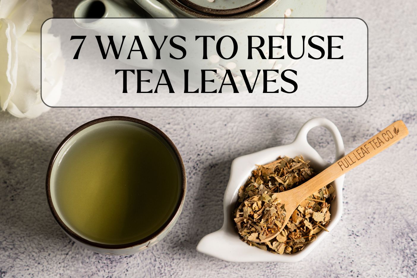 7 Ways to Reuse Tea Leaves: Sustainable & Creative Uses – Full Leaf Tea ...