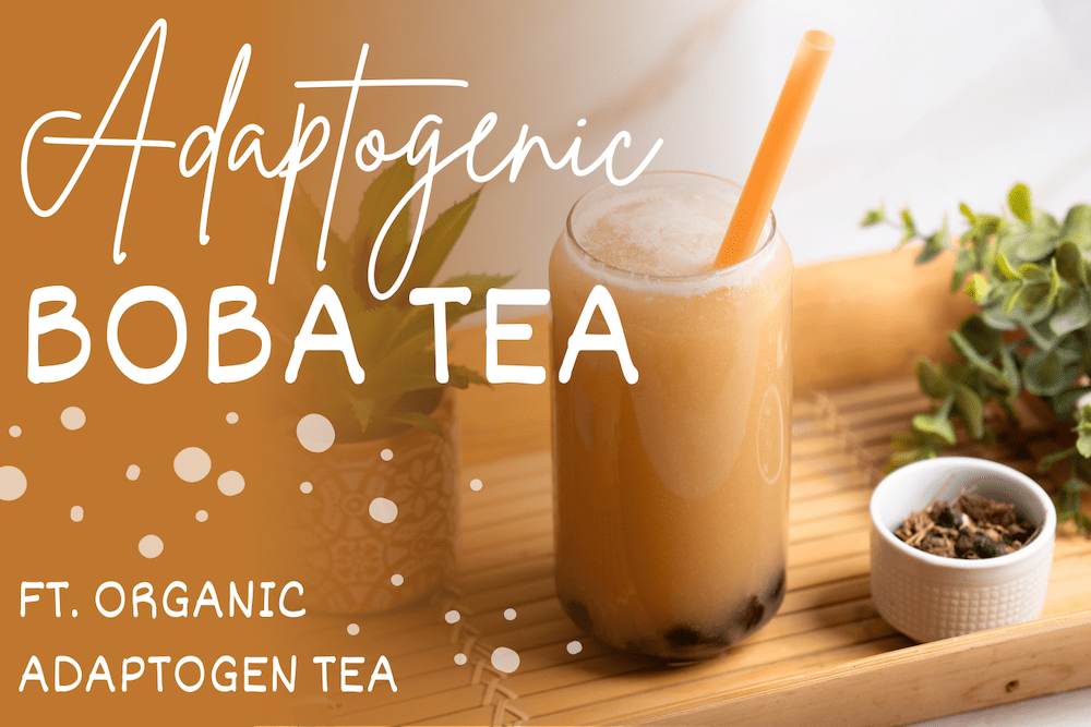 Adaptogenic Boba Tea | Made with Organic Adaptogen Tea – Full Leaf Tea ...