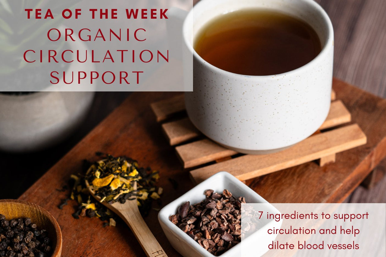 Organic Circulation Support | Tea of the Week – Full Leaf Tea Company