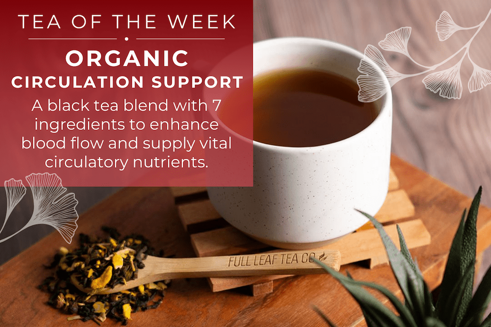 Organic Circulation Support Tea | Tea of the Week – Full Leaf Tea Company