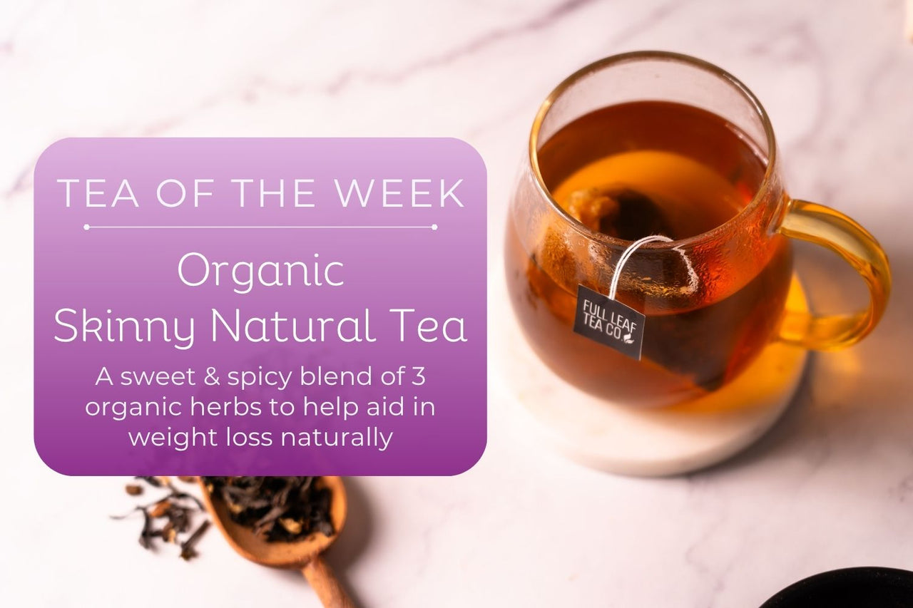 Organic Skinny Natural Tea | Tea of the Week – Full Leaf Tea Company