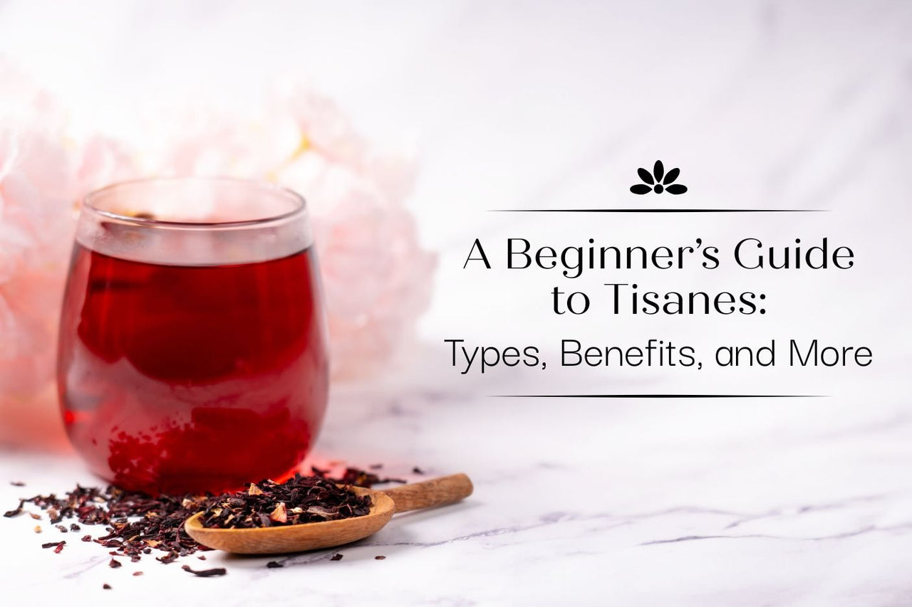 A Beginner’s Guide to Tisanes: Types, Benefits, and More – Full Leaf ...