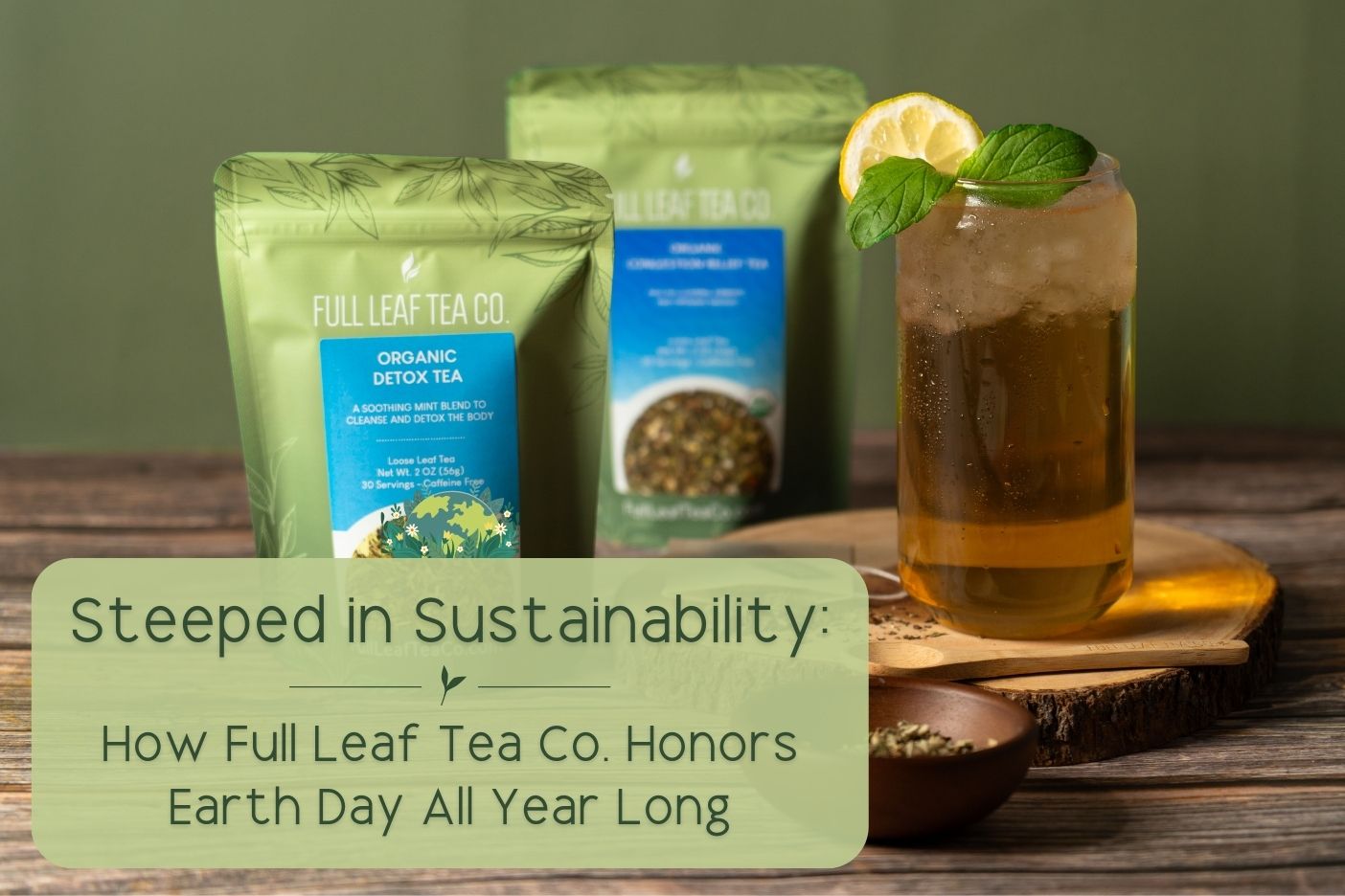 Steeped in Sustainability: Full Leaf Tea Co. & Earth Day – Full Leaf ...