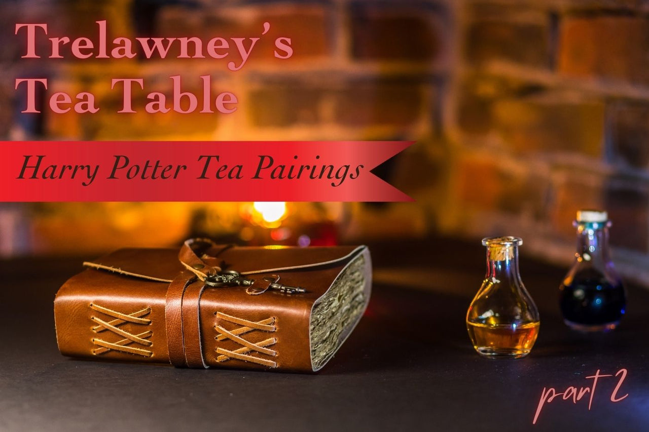 Trelawney's Tea Table: Harry Potter Tea Pairings Part 2 – Full Leaf Tea ...