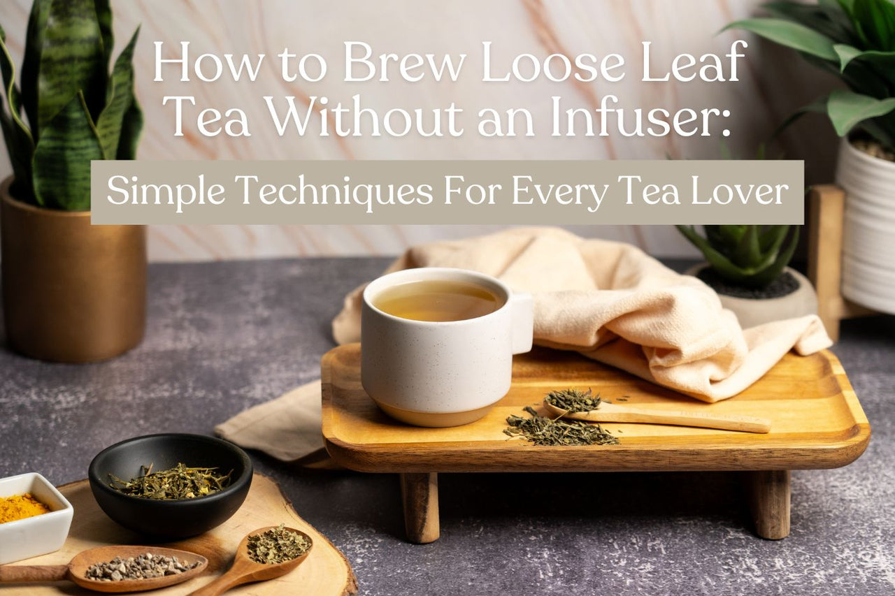 How to Brew Loose Leaf Tea Without an Infuser – Full Leaf Tea Company