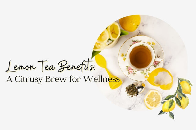 Lemon Tea Benefits: A Citrusy Brew for Wellness – Full Leaf Tea Company