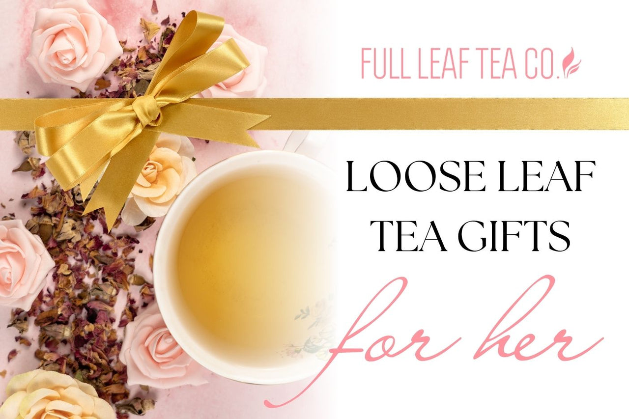 Loose Leaf Tea Gifts for Her - The Ultimate Tea Gift Guide for Her ...