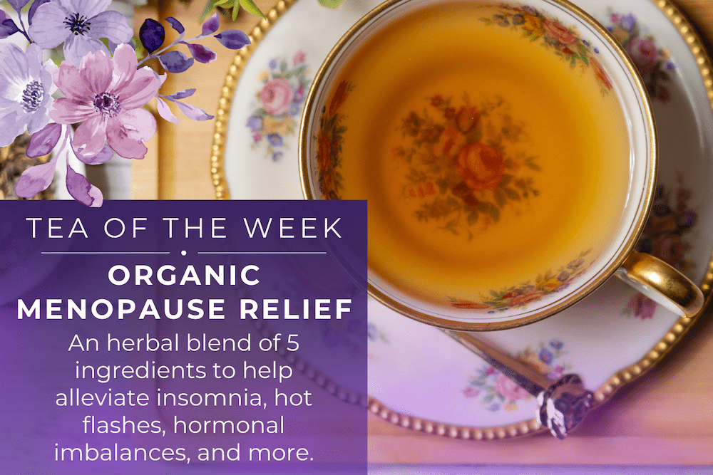 Organic Menopause Relief Tea | Tea of the Week – Full Leaf Tea Company