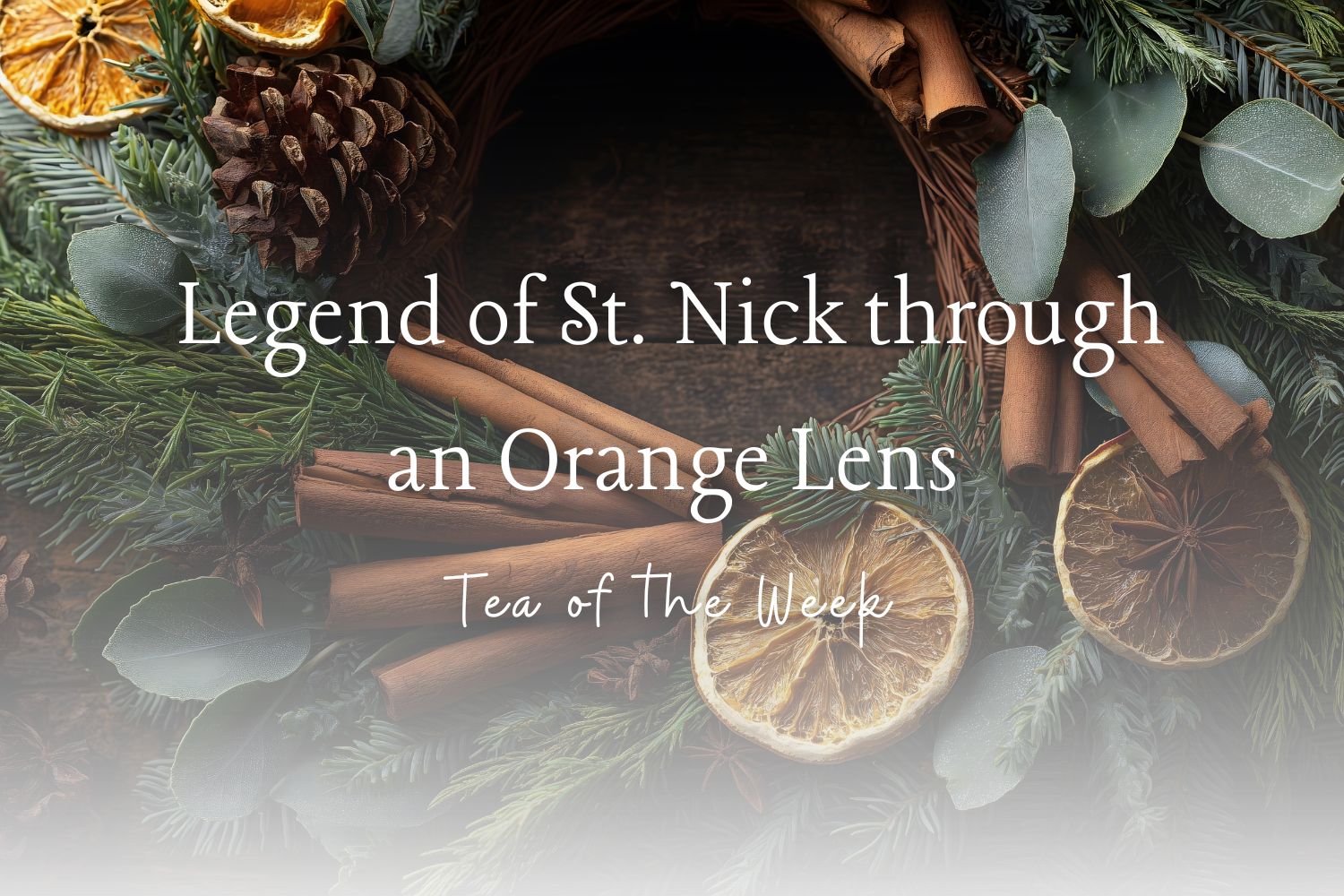Legend of St. Nick through an Orange Lens: Tea of the Week – Full Leaf ...