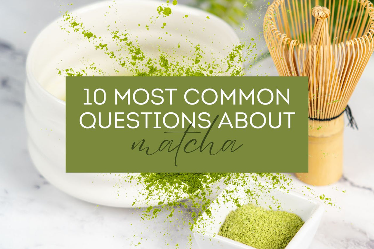 10 Most Common Questions About Matcha: FAQ's – Full Leaf Tea Company