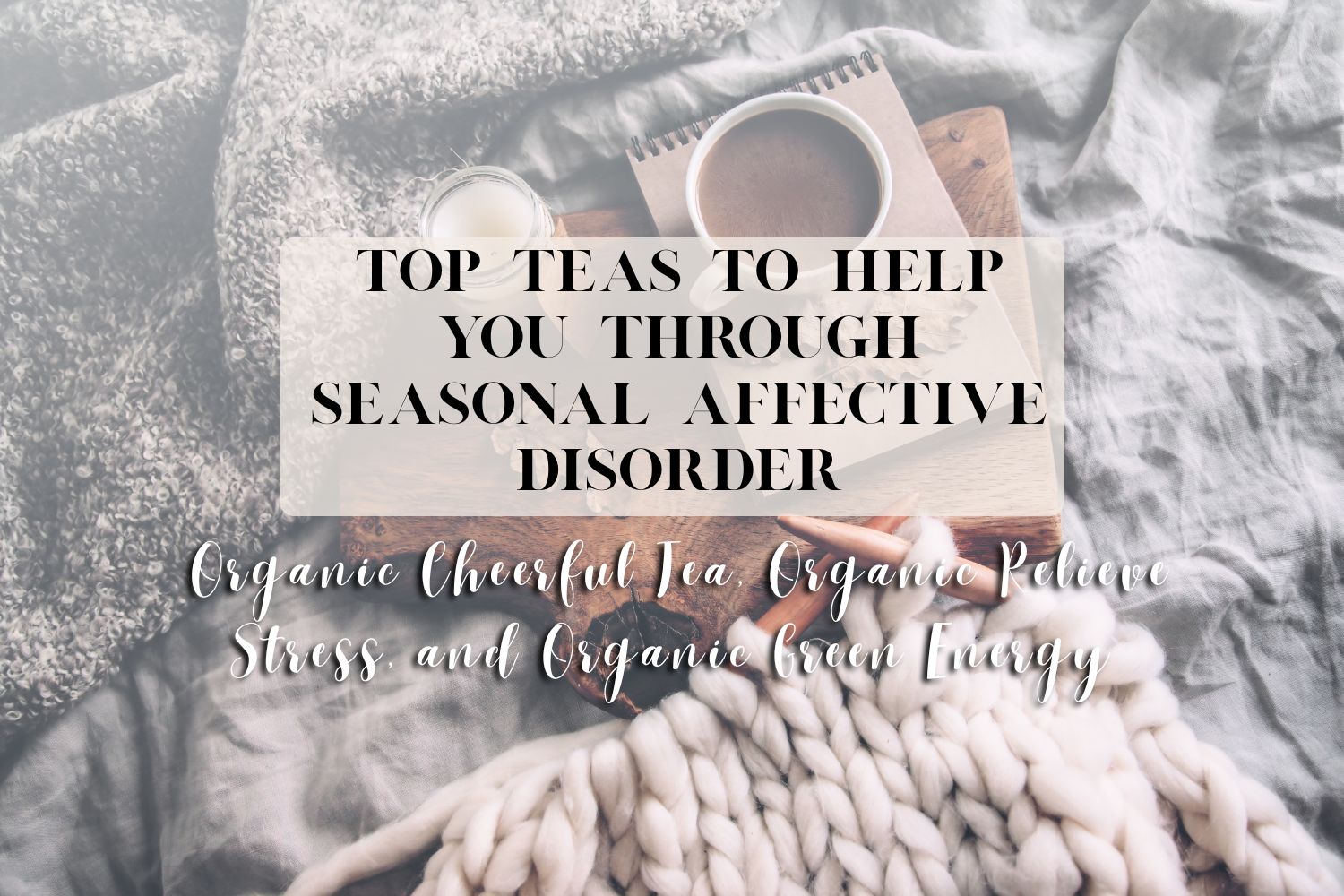 Top Teas to Help You Through Seasonal Affective Disorder – Full Leaf ...