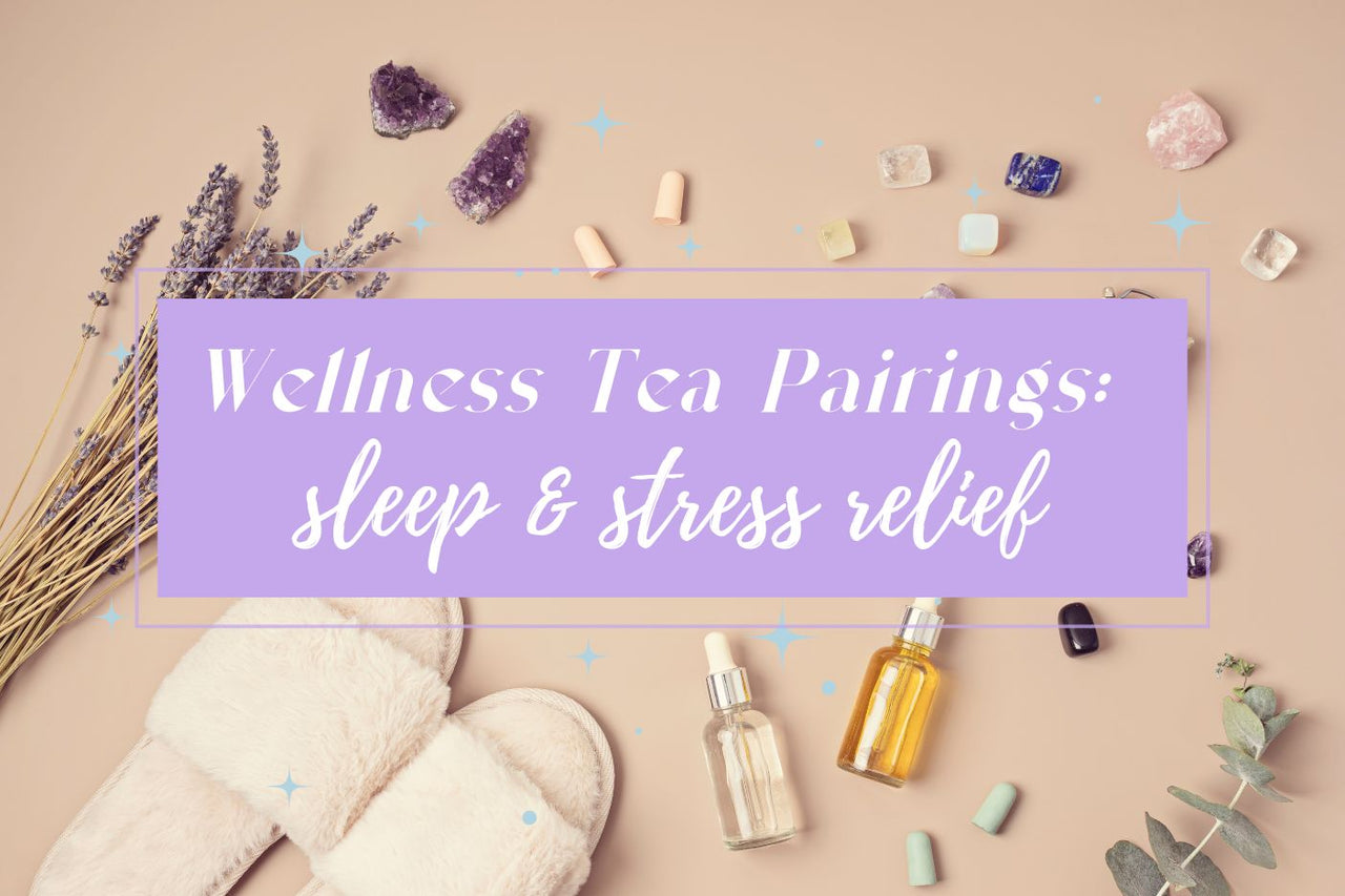 Wellness Tea Pairings for Sleep and Stress Relief – Full Leaf Tea Company